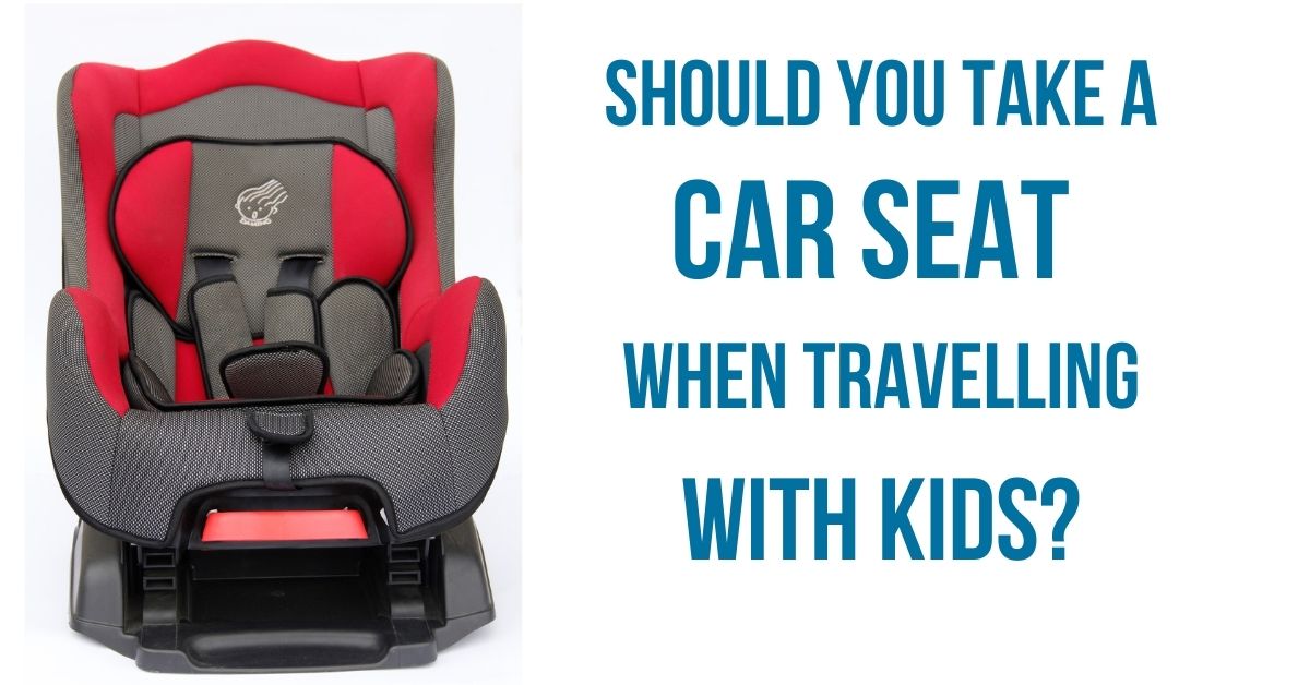 Should You Take A Car Seat When Travelling With Kids Wanderlust With should-you-take-a-car-seat-when-travelling-with-kids-wanderlust-with