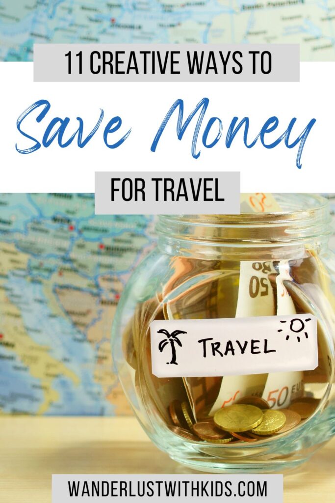 11 Creative Ways To Save Money For Travel Wanderlust With Kids 11 Creative Ways To Save Money For Travel Wanderlust With Kids